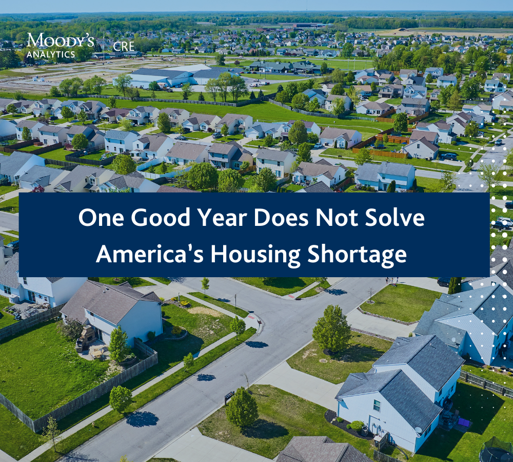 One Good Year Does Not Solve America’s Housing Shortage - Moody's CRE